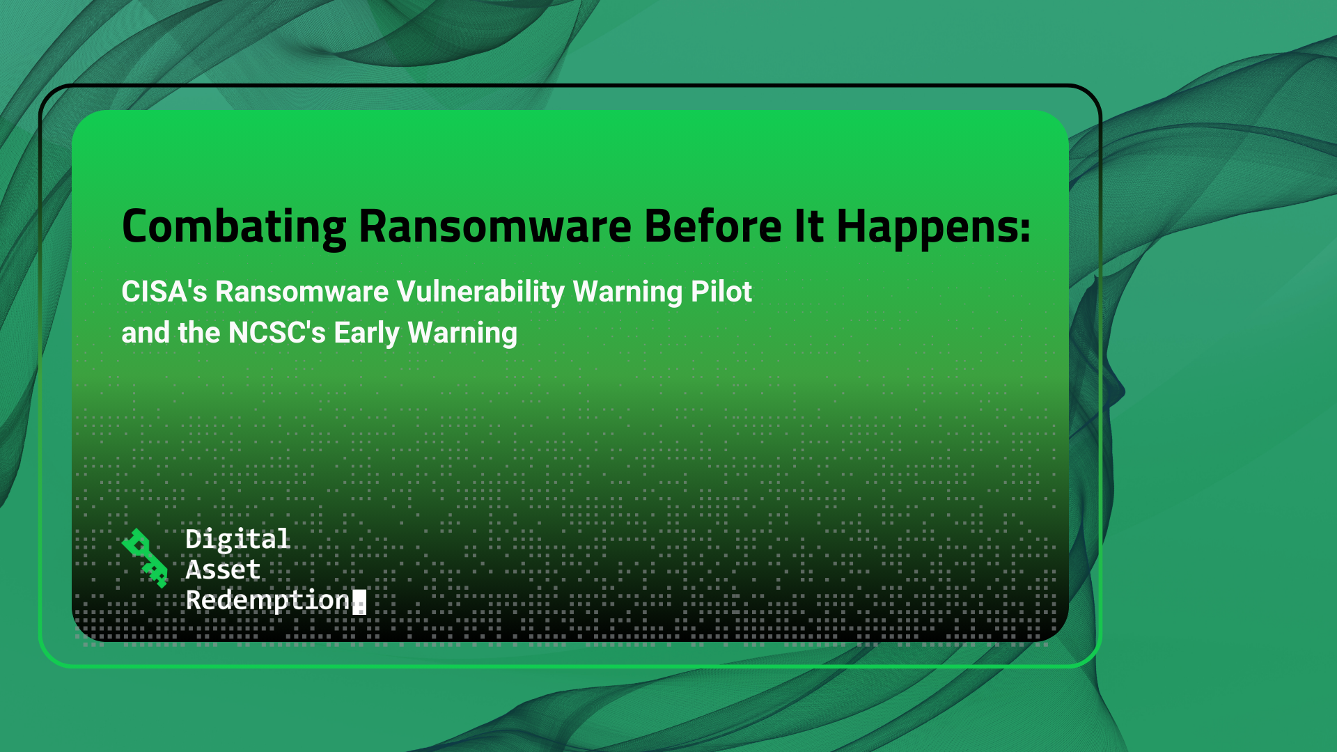 Combating Ransomware: CISA's RVWP and NCSC's Early Warning